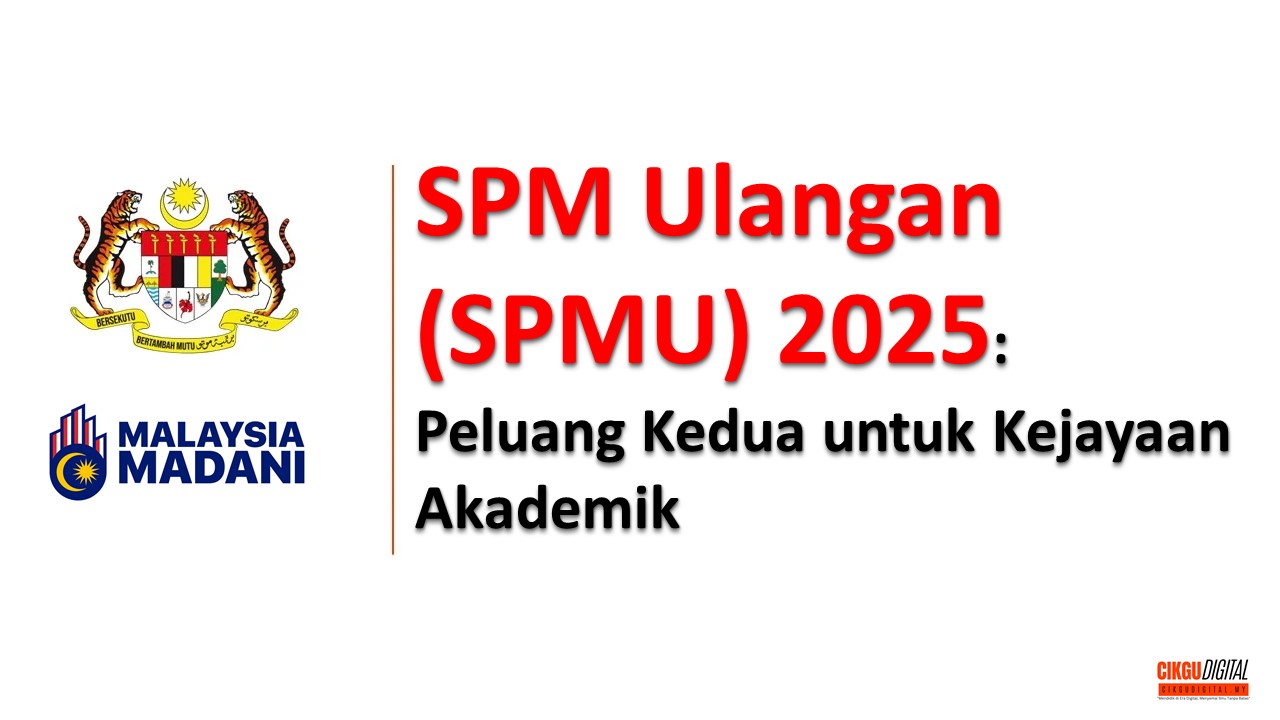 SPM Ulangan (SPMU) 2025: Peluang Kedua untuk Kejayaan Akademik - CIKGU ...