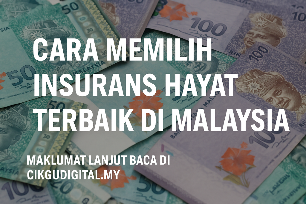 Cara Memilih Insurans Hayat Terbaik di Malaysia (Panduan 2025) - CIKGU ...