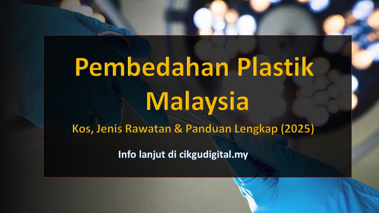Pembedahan Plastik Malaysia: Kos, Jenis Rawatan & Panduan Lengkap (2025) - CIKGU DIGITAL " Ïnfo ...