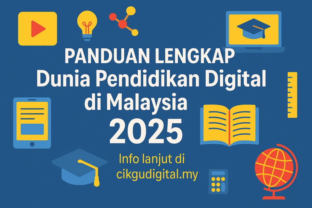 Panduan Lengkap Dunia Pendidikan Digital di Malaysia 2025 - CIKGU ...