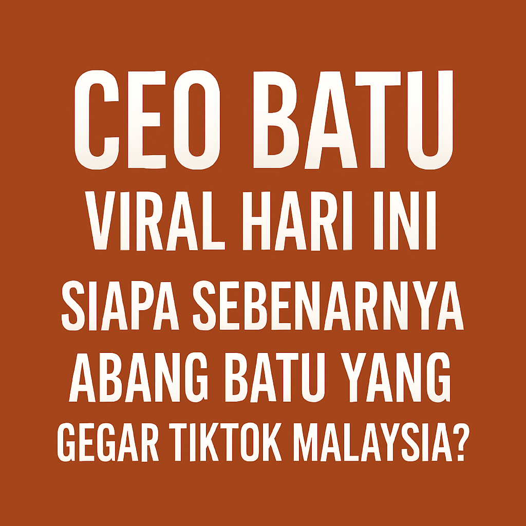 CEO BATU Viral Hari Ini: Siapa Sebenarnya Abang Batu yang Gegar TikTok ...