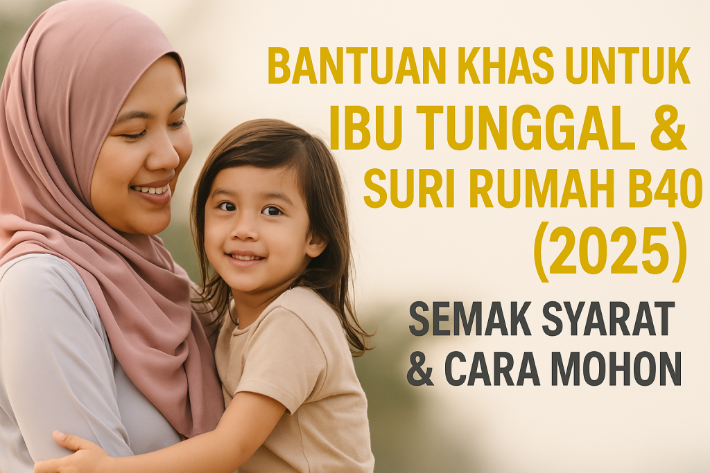 BANTUAN KHAS UNTUK IBU TUNGGAL & SURI RUMAH B40 (2025) – SEMAK SYARAT & CARA MOHON - CIKGU ...